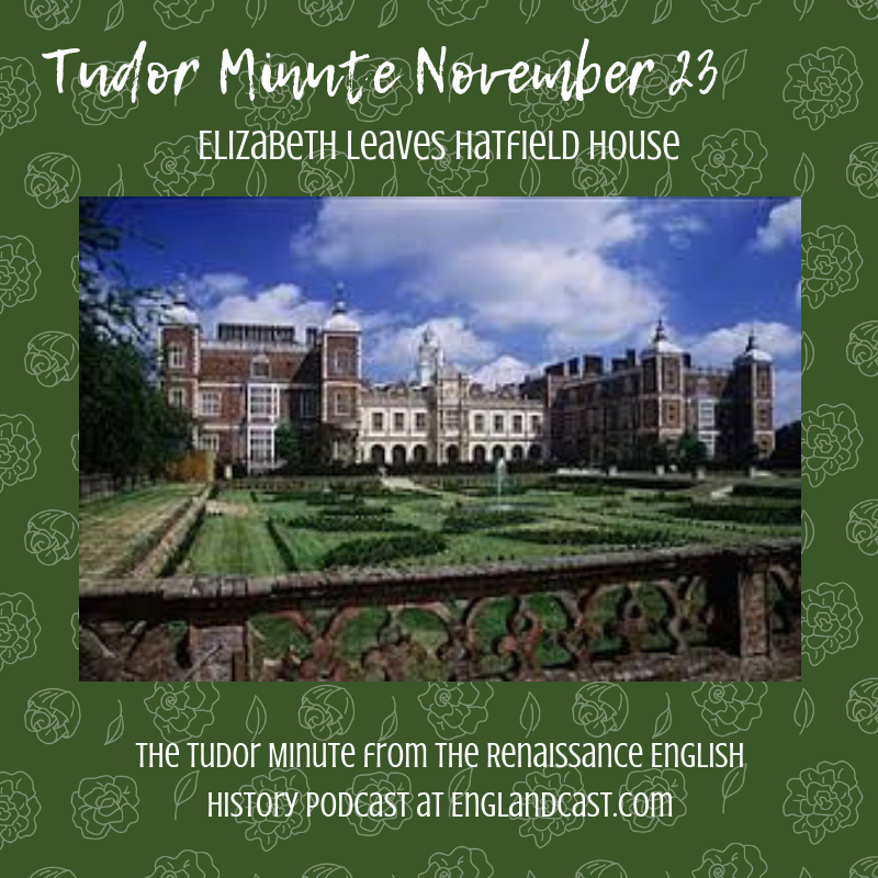 Tudor Minute November 23: Elizabeth leaves Hatfield House – The Tudor Fair
